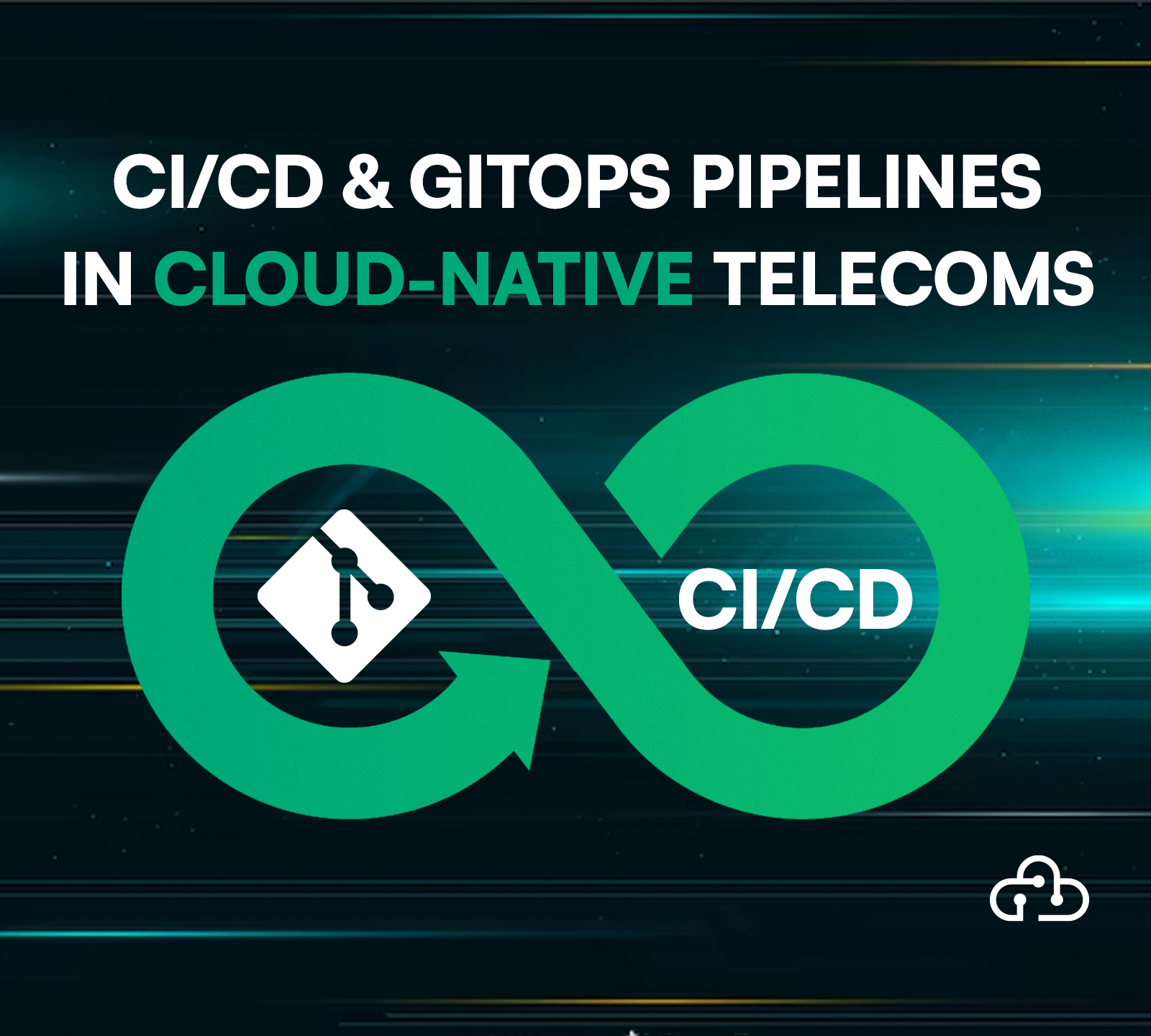 CI/CD & GitOps Pipelines in Cloud-native Telecoms